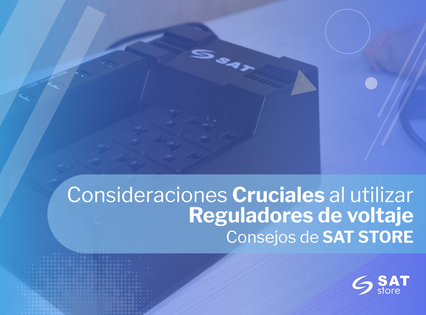 Consideraciones Cruciales al Utilizar Reguladores de Voltaje: Consejos de SAT STORE | SAT Store