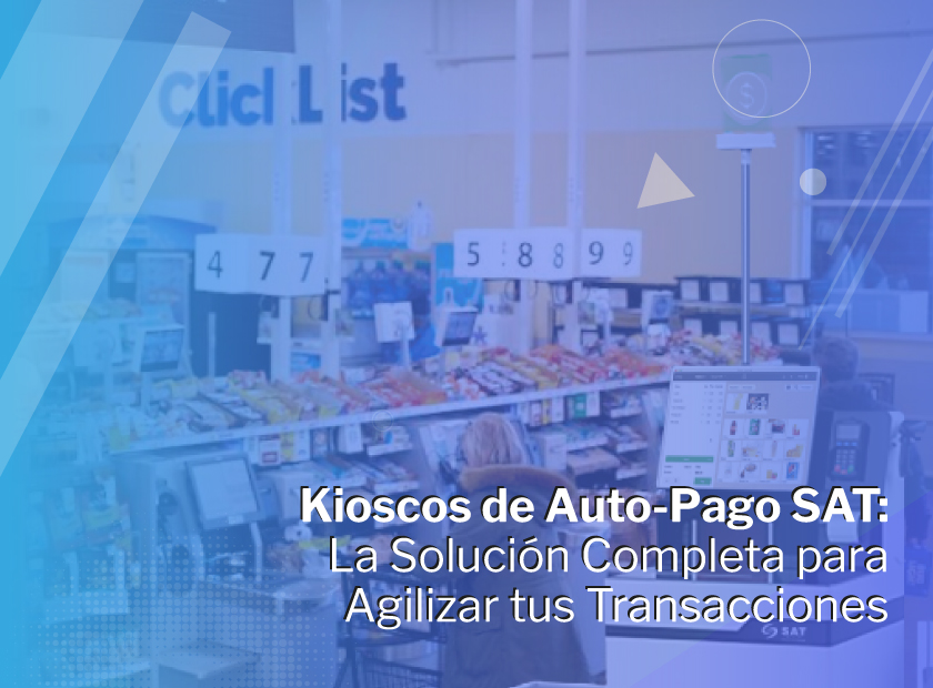 Kioscos SAT: Automatiza y Mejora tus Transacciones | SAT Store