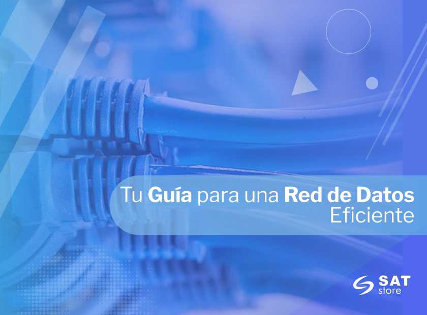 Tu Guía para una Red de Datos Eficiente | SAT Store