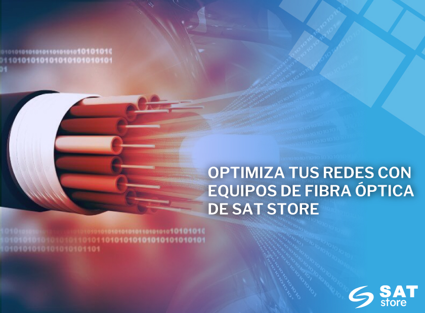 Optimiza tus Redes con Equipos de Fibra Óptica de SAT Store | SAT Store