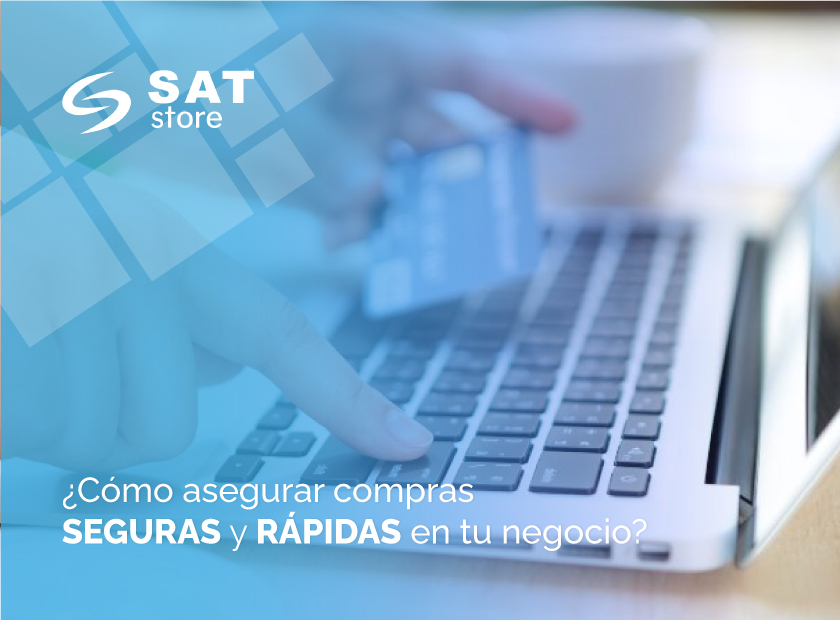 ¿Cómo asegurar compras seguras y rápidas en tu negocio? | SAT Store